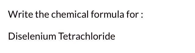 SOLVED: Write the chemical formula for Diselenium Tetrachloride