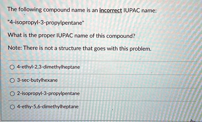 the following compound name is an incorrect iupac name 4 isopropyl 3 ...