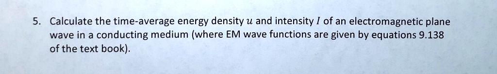 SOLVED: Calculate the time-average energy density u and intensity I of ...