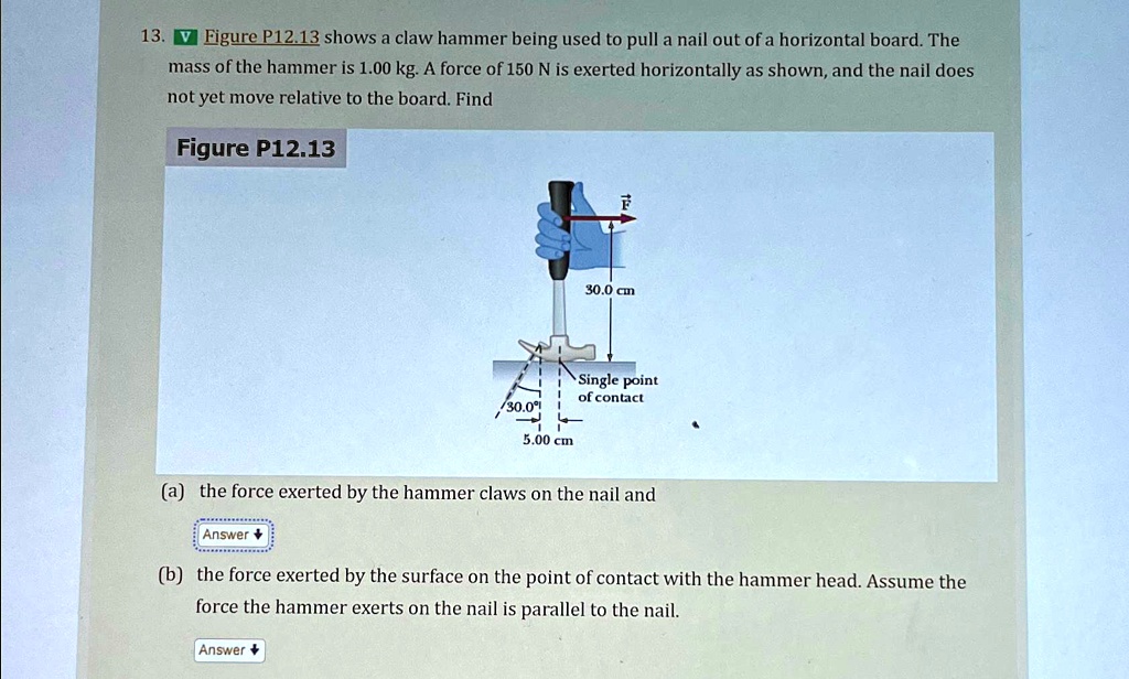 SOLVED: V Figure P12.13 shows a claw hammer being used to pull a nail ...