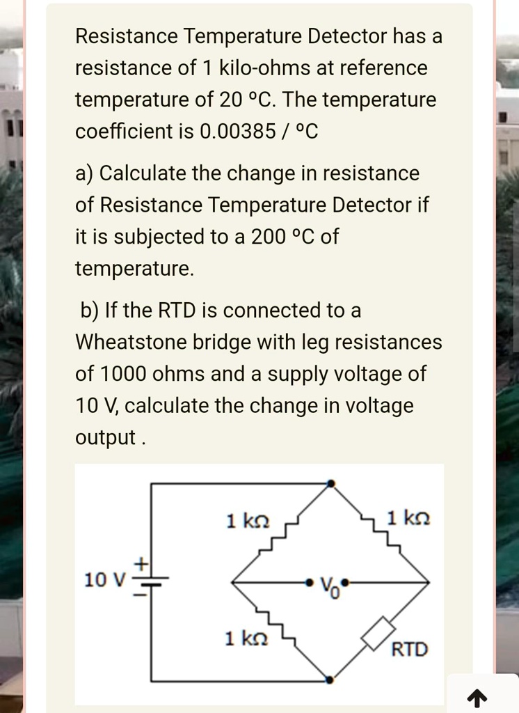 SOLVED: Resistance Temperature Detector has a resistance of 1 kilo-ohm ...