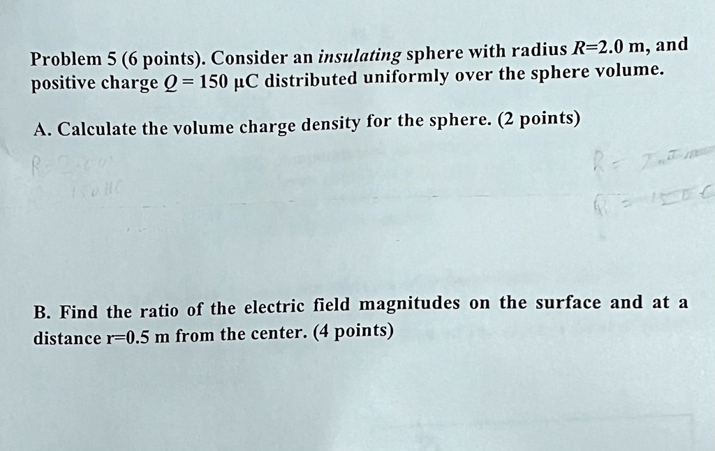 [GET ANSWER] problem 5 6 points consider an insulating sphere with radius r20 m and positive ...