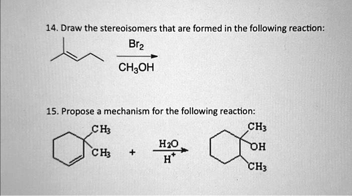 14draw the stereoisomers that are formed in the following reaction br2 ch3oh 15propose a ...