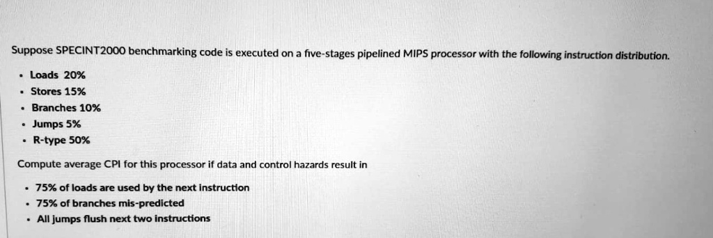 suppose specint2000 benchmarking code is executed on a five stages ...