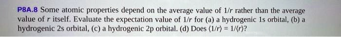 [get Answer] P8a 8 Some Atomic Properties Depend On The Average Value