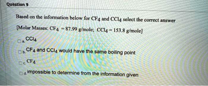 question based on the information below for cf4 and ccl4 select the ...