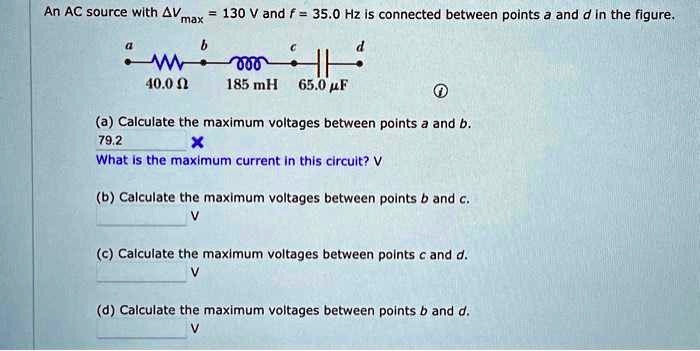 SOLVED: a 40.0 185mH 65.0F (a Calculate the maximum voltages between points a and b. 79.2 X What ...