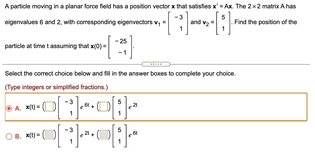 SOLVED: A particle moving in a planar force field has a position vector x that satisfies x' = Ax ...