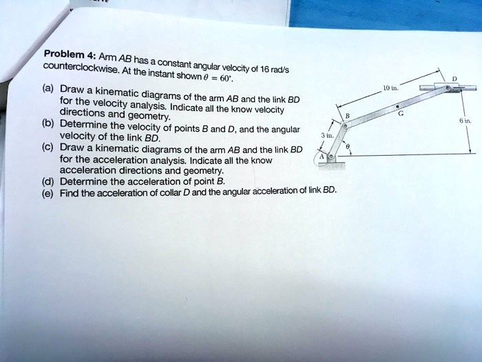 SOLVED: Problem 4: Arm AB has a constant angular velocity of 16 rad/s counterclockwise. At the ...