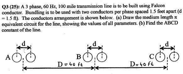 SOLVED: Q3 (25): A 3-phase, 60 Hz, 100-mile transmission line is to be ...