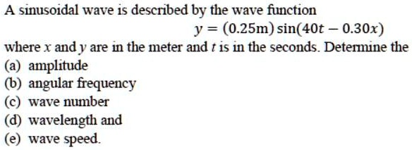 sinusoidal wave is described by the wave function y 025m sin40t 030x ...