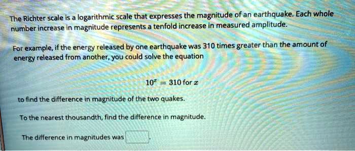 SOLVED: The Richter scale iS logarithmic scale that expresses the ...