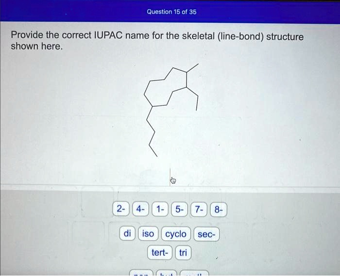 SOLVED: Question 15 of 35 Provide the correct IUPAC name for the skeletal (line-bond structure ...