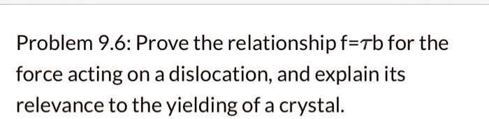 SOLVED: Problem 9.6: Prove the relationship f = Tb for the force acting on a dislocation, and ...