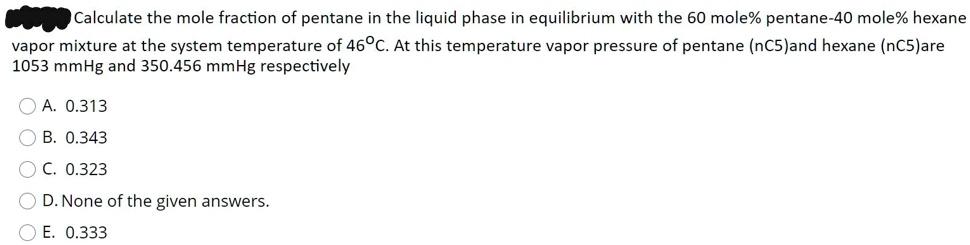 SOLVED: Calculate the mole fraction of pentane in the liquid phase in ...