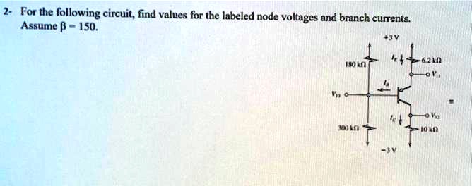 SOLVED: For the following circuit, find values for the labeled node voltages and branch currents ...
