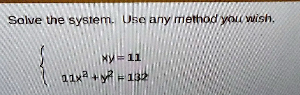 SOLVED: Solve the system- Use any method You wish: M = 11 11x2 y2 F 122 SOLVED: Solve the system- Use any method You wish: M = 11 11x2 y2 F 122