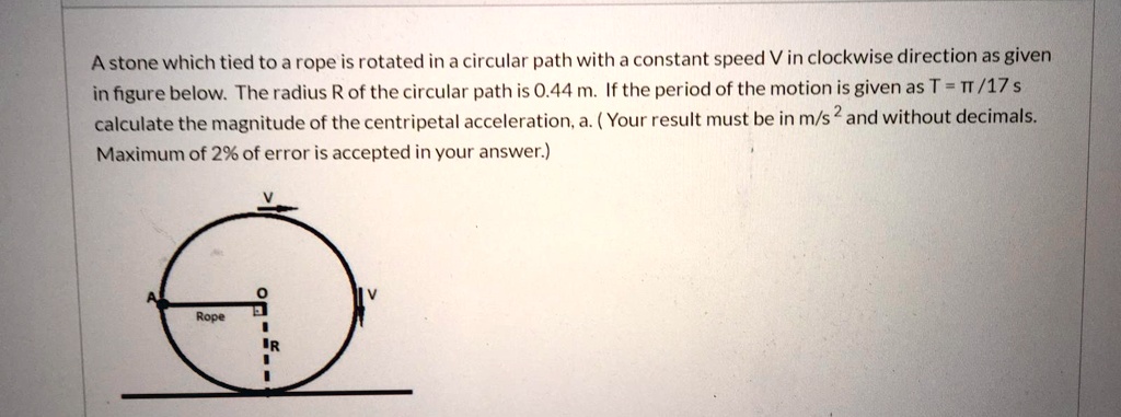 SOLVED: Astone which tied to arope isrotated ina circular path witha constant speed V in ...
