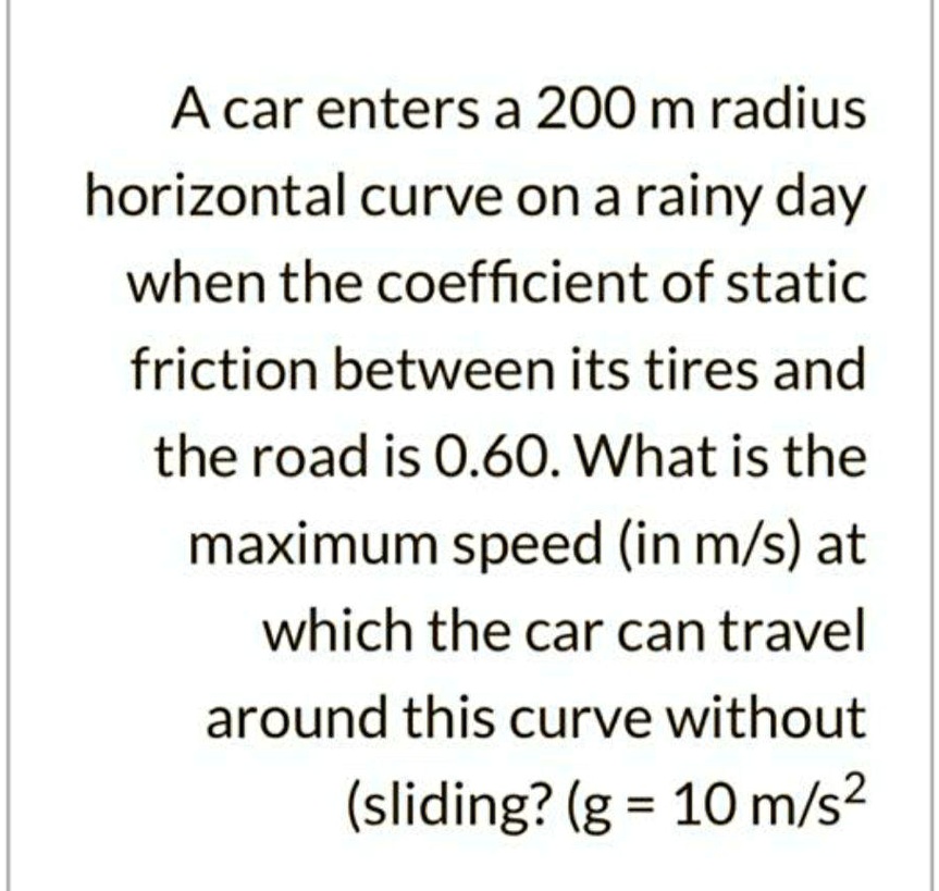 Acar Enters A 200 M Radius Horizontal Curve On A Rainy Day When The Coefficient Of Static