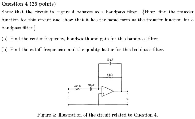 Show that the circuit in Figure 4 behaves as a bandpass filter. Hint ...