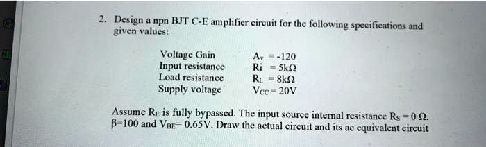 SOLVED: Design a NPN BJT C-E amplifier circuit for the following ...