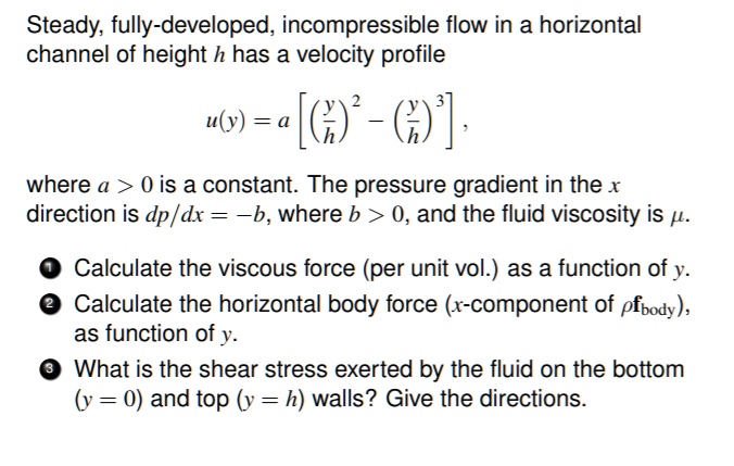 SOLVED: Steady, fully-developed, incompressible flow in a horizontal channel of height h has a ...