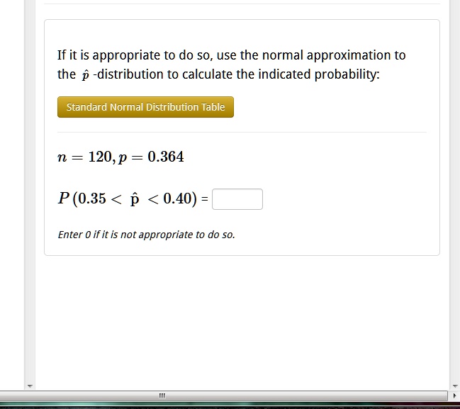 if it is appropriate to do so use the normal approximation to the p distribution to calculate ...
