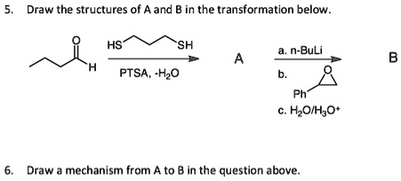Draw the structures of HS, n-BuLi, PTSA, and H2O in the transformation ...