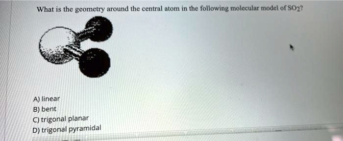 SOLVED: What is the geometry around the central atom in the following ...
