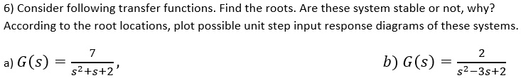 SOLVED: Consider the following transfer functions. Find the roots. Are these systems stable or ...