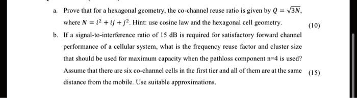 a. Prove that for a hexagonal geometry, the co-channel reuse ratio is given by Q = √(3N), where ...