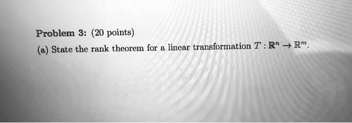 SOLVED:Problem 3: (20 points) (a) State the rank theorem for linear ...
