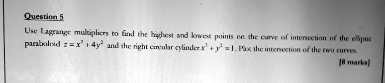 SOLVED: Question 5: Use Lagrange multipliers to find the highest and lowest points on the curve ...