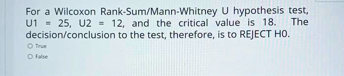 SOLVED:For Wilcoxon Rank-Sum/Mann-Whitney U hypothesis test, U1 25, U2 ...