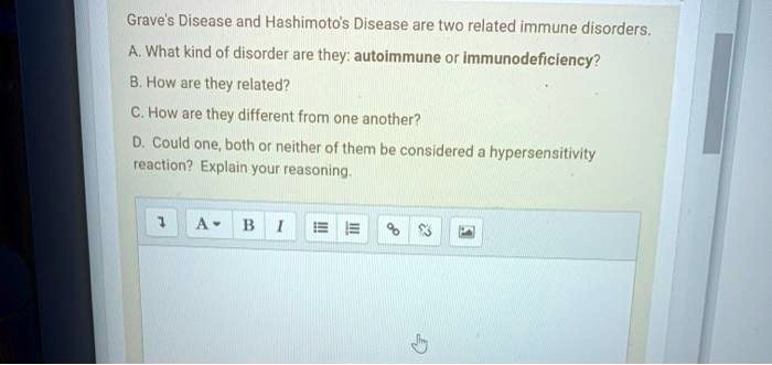 SOLVED: Grave's Disease and Hashimotos Disease are two related immune ...