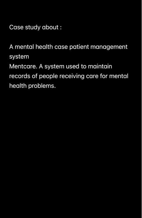 A mental health case patient management system, Mentcare, is a system ...