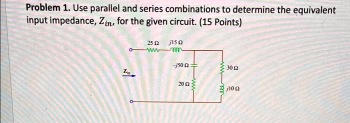 SOLVED: Problem 1. Use parallel and series combinations to determine the equivalent input ...