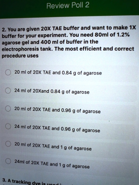 SOLVED:Review Poll 2 2. You are given 20X TAE buffer and want to make IX buffer for your ...