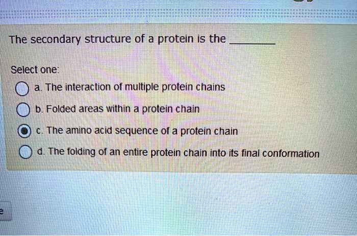 SOLVED: The secondary structure ofia proteiniis the Select one alThe ...