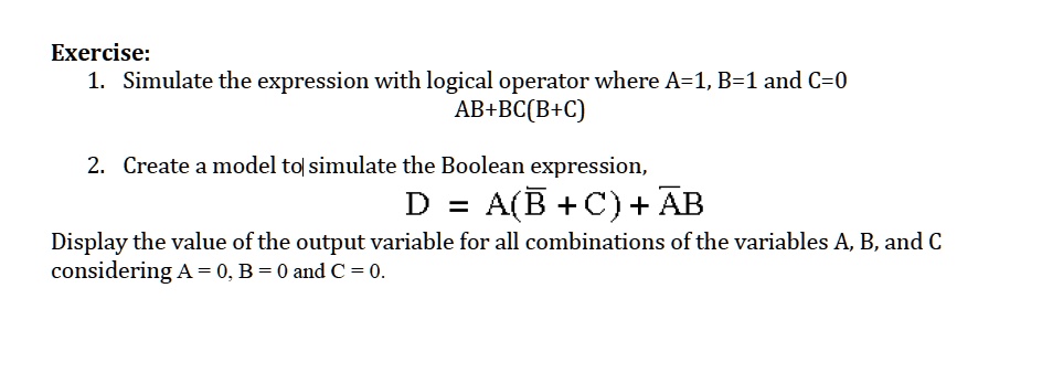 SOLVED: Exercise 1: Simulate the expression with logical operators where A=1, B=1, and C=0: AB ...