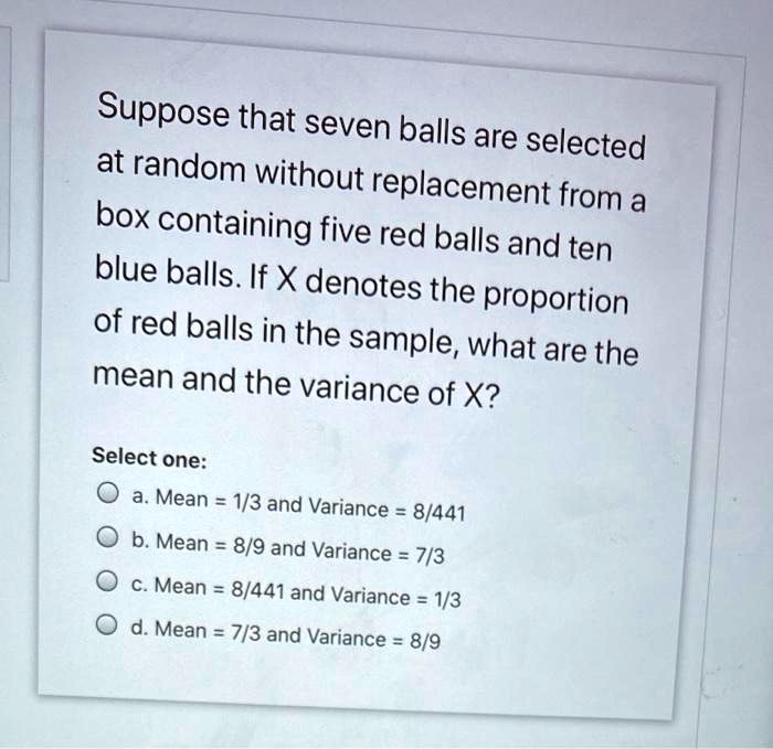 SOLVED: Suppose that seven balls are selected at random without ...