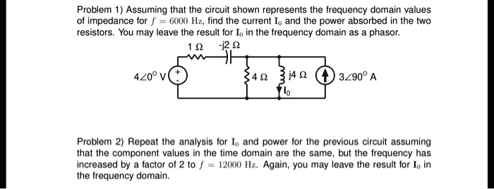 SOLVED: Problem 1 Assuming that the circuit shown represents the frequency domain values of ...