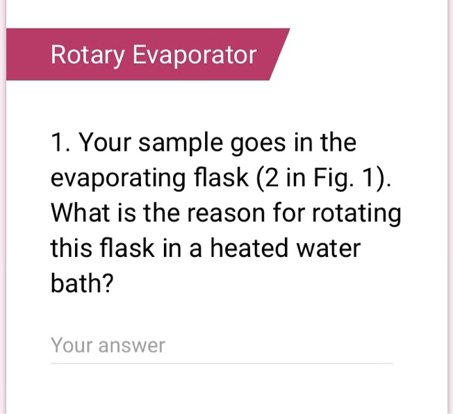 SOLVED: Rotary Evaporator 1. Your sample goes in the evaporating flask ...