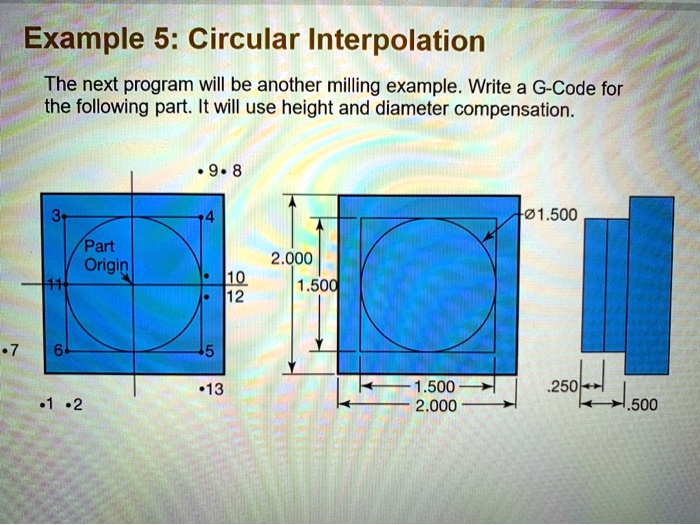SOLVED: Example 5: Circular Interpolation The next program will be another milling example ...