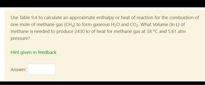 Use Table 9.4 to calculate an approximate enthalpy or heat of reaction for the combustion of one ...