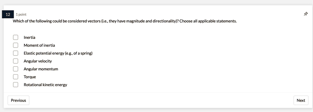 1 point Which of the following could be considered vectors (ie; they have magnitude and ...