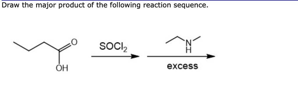 SOLVED: Draw the major product of the following reaction sequence OH excess SOCl2