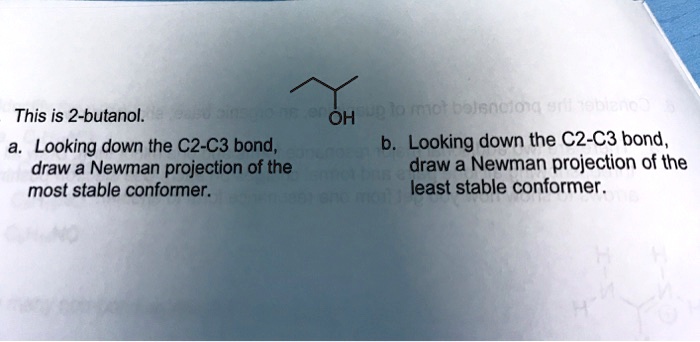 This is 2-butanol. a. Looking down the C2-C3 bond, draw a Newman ...