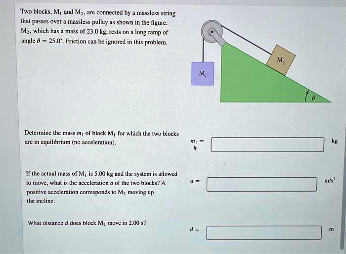 SOLVED: Two blocks, M and Mz are connected by massless string that passes over massless pulley ...
