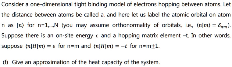 SOLVED: Consider a one-dimensional tight binding model of electrons hopping between atoms. Let ...